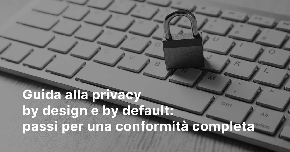 Privacy by Design e by Default: Guida Completa | Avacy